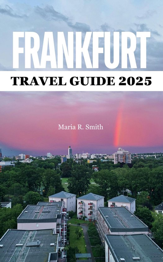 Frankfurt Travel Guide 2025 (ebook), MARIA R. SMITH | 1230008478603 | Boeken | bol