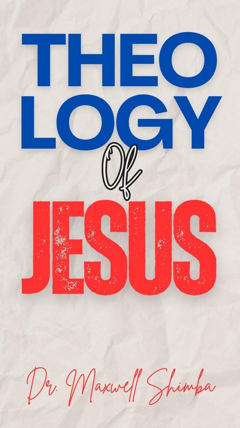 Theology of Jesus (ebook), Maxwell Shimba | 9798330631827 | Boeken | bol