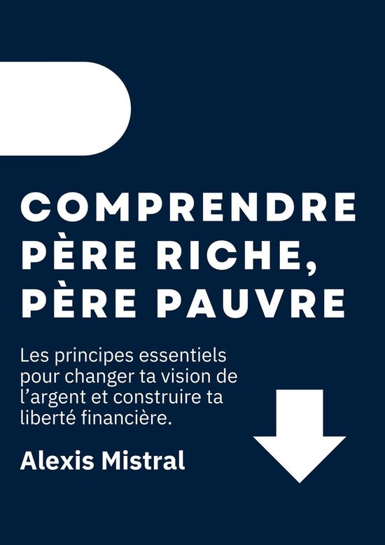 Comprendre Père Riche, Père Pauvre : Les principes essentiels pour ...