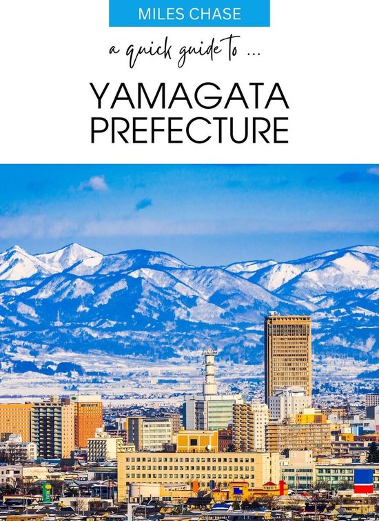 A Quick Guide To ... Yamagata Prefecture (ebook), Miles Chase | 9798230228707 | Boeken | bol