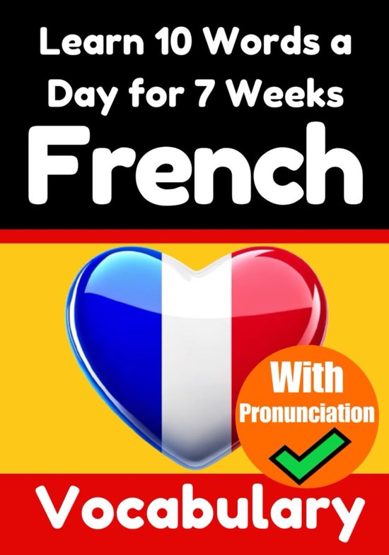 French Vocabulary Builder: Learn 10 French Words a Day for 7 Weeks ...