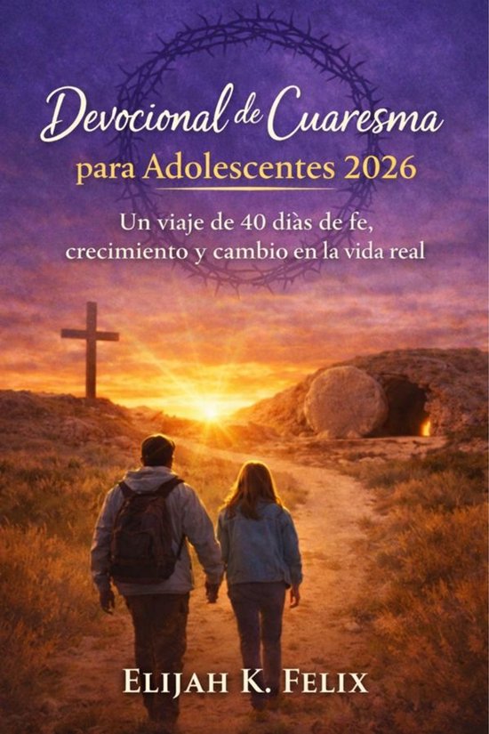 Devocional de Cuaresma para Adolescentes 2026 (ebook), Felix Elijah K ...