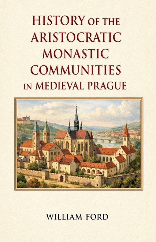 History of the Aristocratic Monastic Communities in Medieval Prague ...