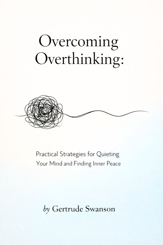 Overcoming Overthinking (ebook), Gertrude Swanson | 6610001146351 ...