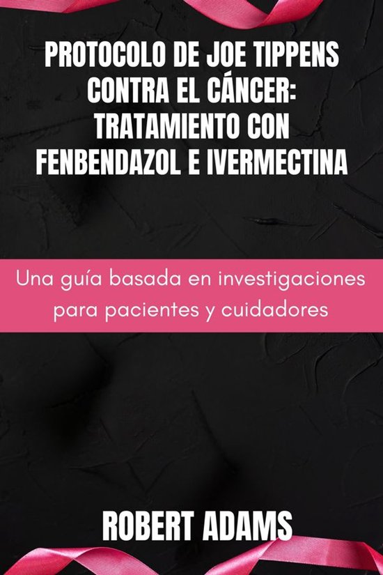 Protocolo de Joe Tippens contra el cáncer: tratamiento con fenbendazol ...