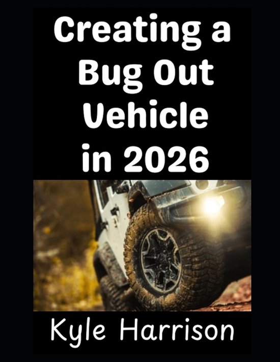 Creating a Bug Out Vehicle in 2026: Turning Your Ordinary Car Into A ...