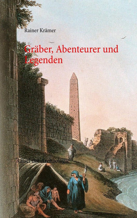 Gräber, Abenteurer und Legenden (ebook), Rainer Krämer | 9783749416318 ...