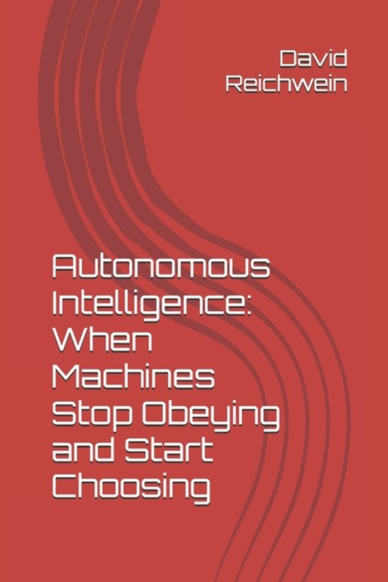 Autonomous Intelligence | 9798296455895 | David P Reichwein | Boeken | bol