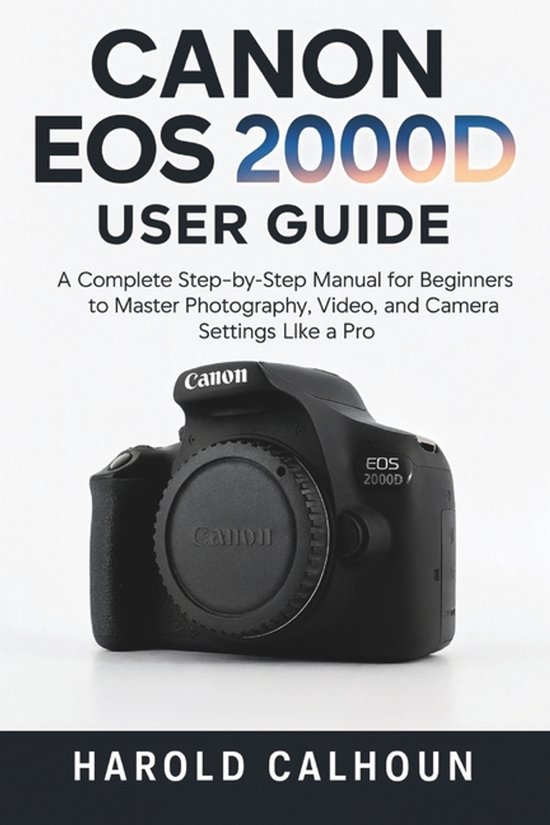 Canon EOS 2000D User Guide, Harold Calhoun | 9798269854816 | Boeken | bol