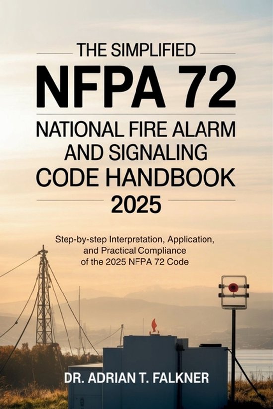 The Simplified NFPA 72 National Fire Alarm and Signaling Code Handbook ...