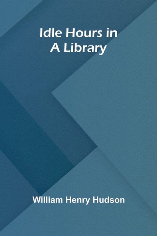 Idle Hours In A Library, William Henry Hudson | 9789371347808 | Boeken ...