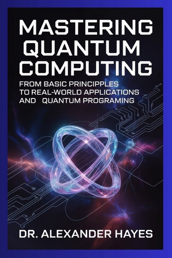 Mastering Quantum Computing | 9798268627589 | Dr Alexander Hayes | Boeken | bol