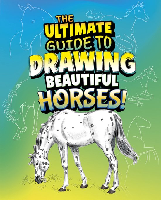 Ultimate Drawing Guides-The Ultimate Guide to Drawing Beautiful Horses ...
