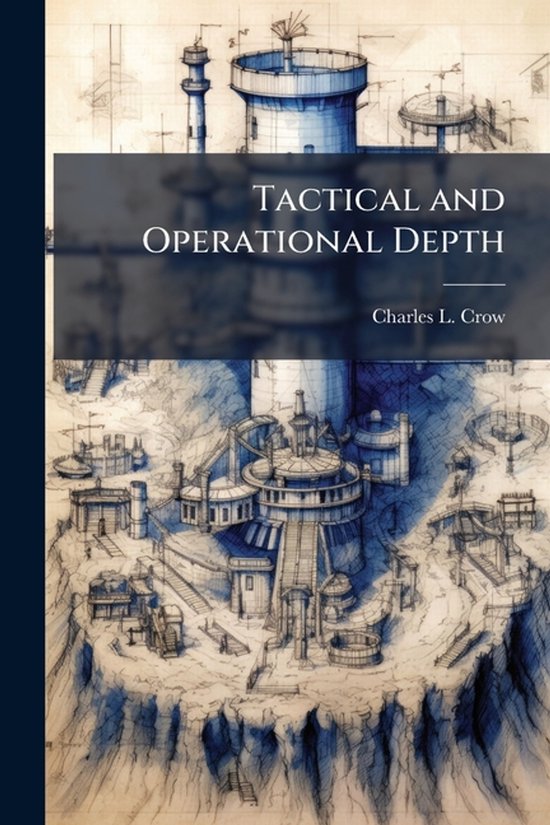 Tactical and Operational Depth, Charles L Crow | 9781025127873 | Boeken ...