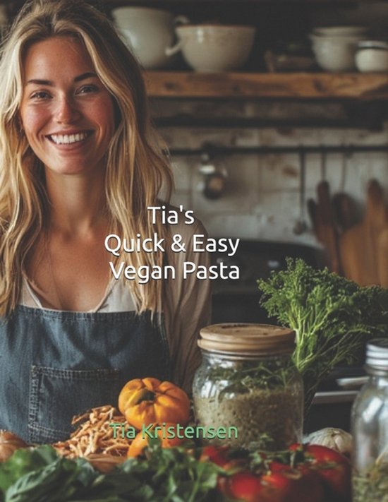 Tia's Quick & Easy Vegan Pasta, Tia Kristensen | 9798266444508 | Boeken ...