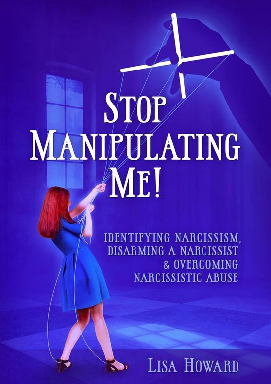 Stop Manipulating Me!: Identifying Narcissism, Disarming A Narcissist ...