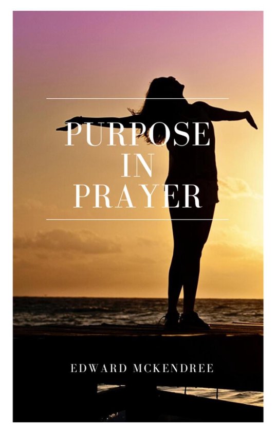 Hope messages for quarantine 16 - Purpose in Prayer (ebook), Edward ...