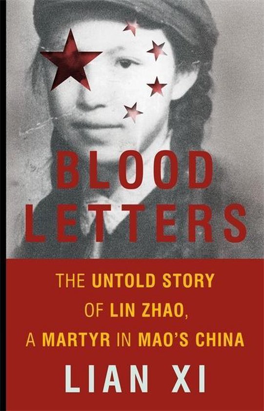 Blood Letters The Untold Story of Lin Zhao, a Martyr in Mao's China ...