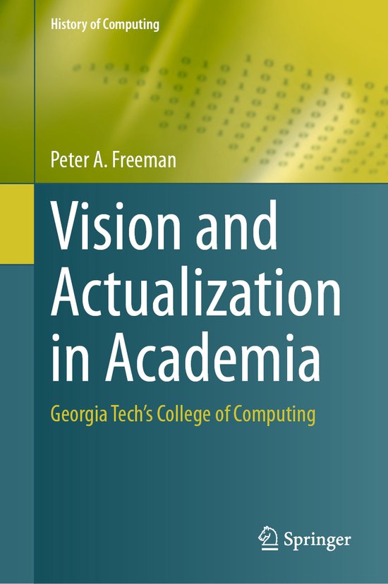 History of Computing- Vision and Actualization in Academia, Peter A ...