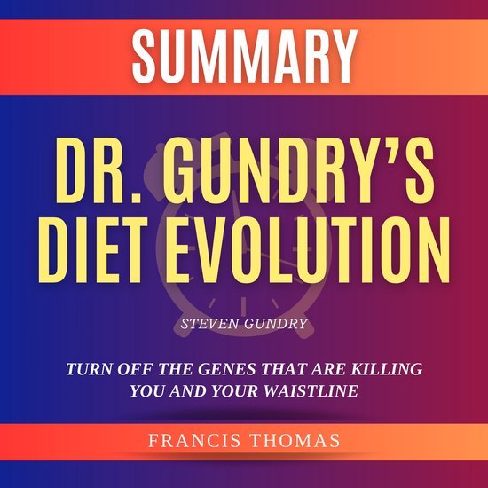 Summary of Dr. Gundry's Diet Evolution by Steven Gundry, Francis Thomas ...