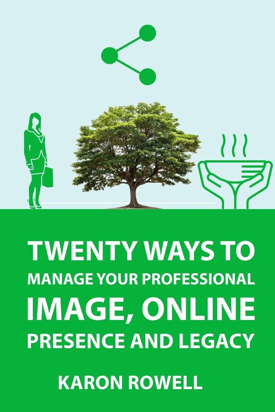 Twenty ways to manage your professional image, online presence and ...