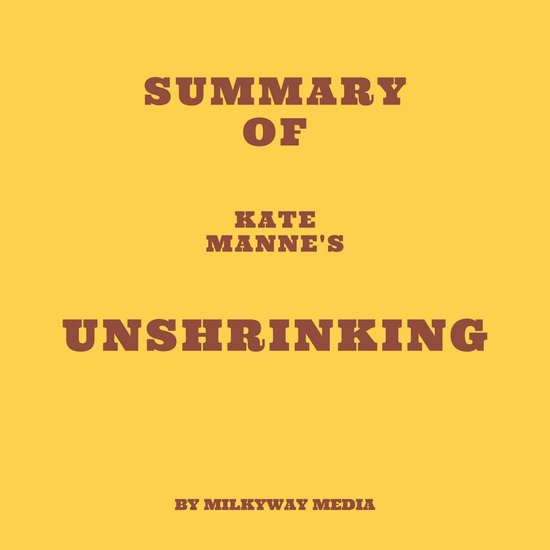 Summary of Kate Manne's Unshrinking, Milkyway Media | 9798868636493 | Boeken | bol