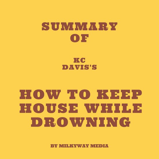 Summary of KC Davis's How to Keep House While Drowning, Milkyway Media ...