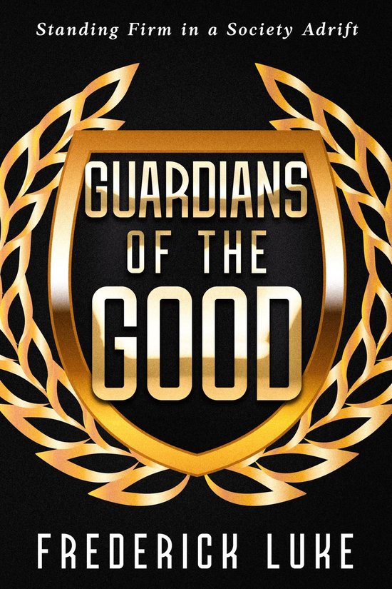 Guardians of the Good (ebook), Frederick Luke | 9780975645505 | Boeken ...