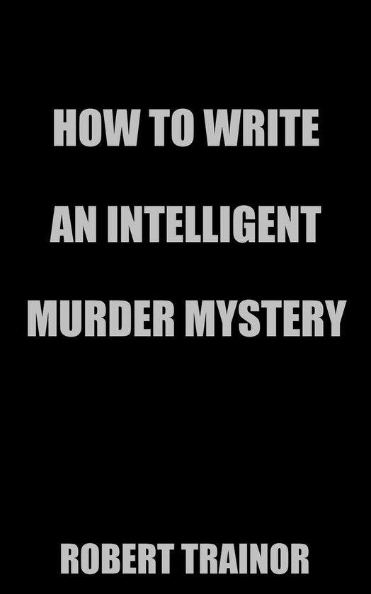 How to Write an Intelligent Murder Mystery (ebook), Robert Trainor ...