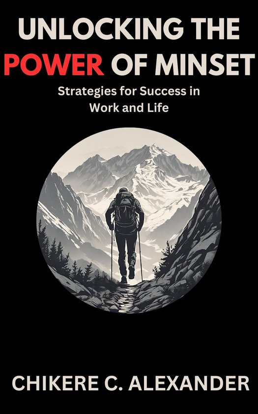 Unlocking the power of Mindset (ebook), Chikere C. Alexander ...