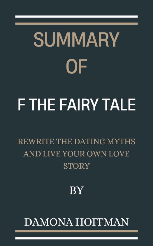 Summary Of F the Fairy Tale Rewrite the Dating Myths and Live Your Own ...