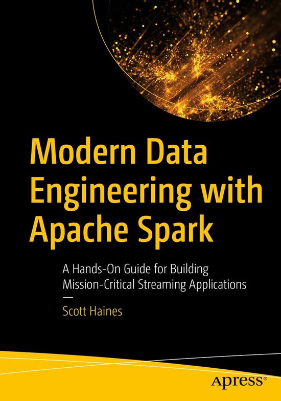 Modern Data Engineering with Apache Spark (ebook), Scott Haines | 9781484274521 | Boeken | bol