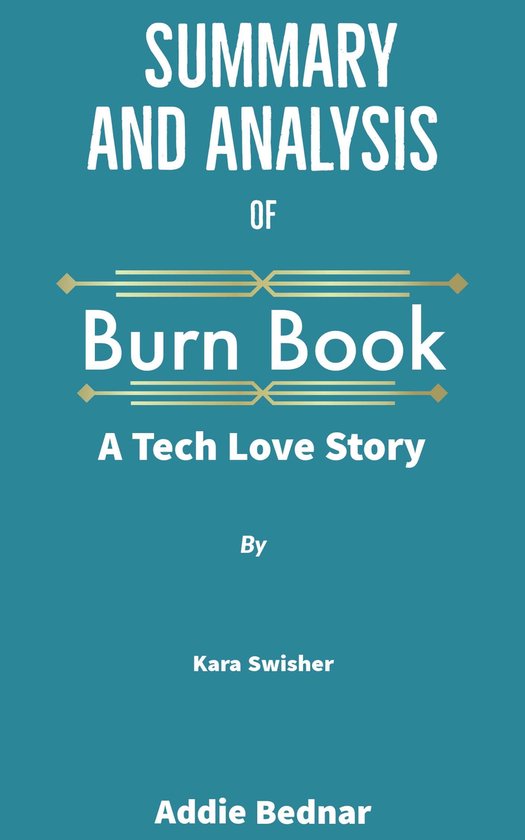 Summary and Analysis of Burn Book: A Tech Love Story by Kara Swisher (ebook), Addie... | bol