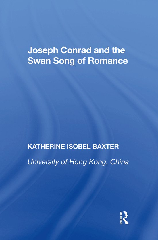 Joseph Conrad and the Swan Song of Romance, Katherine Isobel Baxter ...