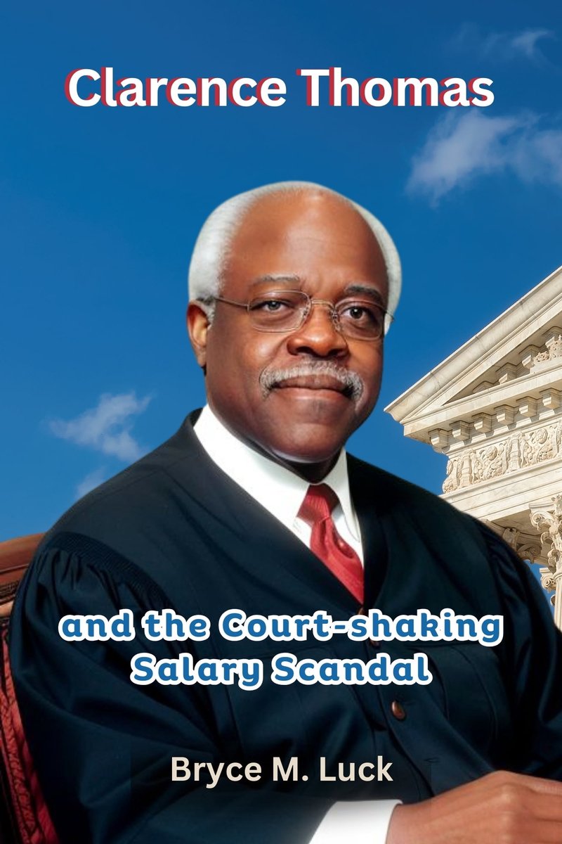 Clarence Thomas and the Court-shaking Salary Scandal (ebook), Bryce M ...