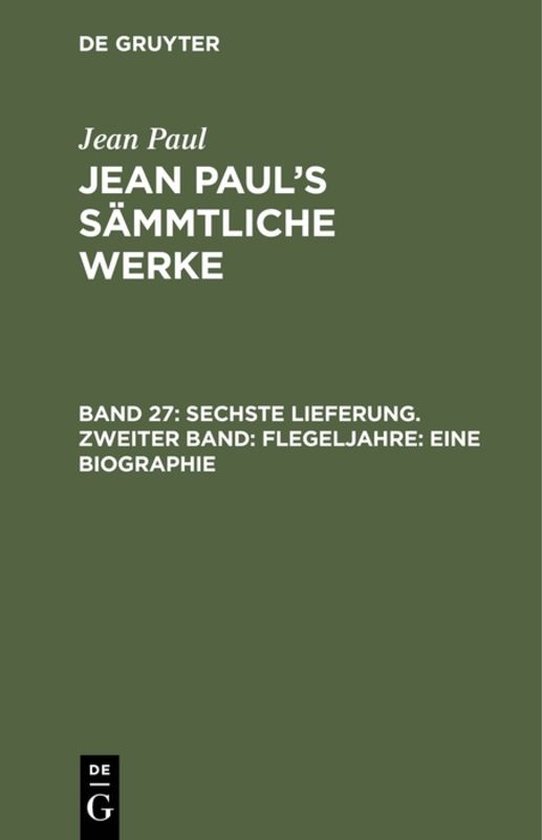 Sechste Lieferung. Zweiter Band: Flegeljahre. Eine Biographie, Jean ...