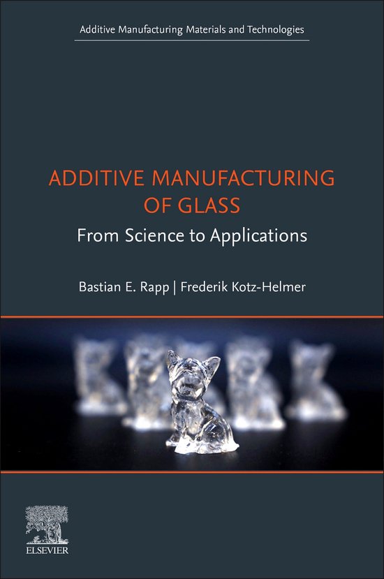 Additive Manufacturing and 3D Printing of Glass | 9780323854887 ...