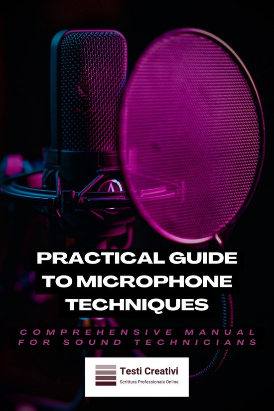 Practical Guide to Microphone Techniques, Testi Creativi ...