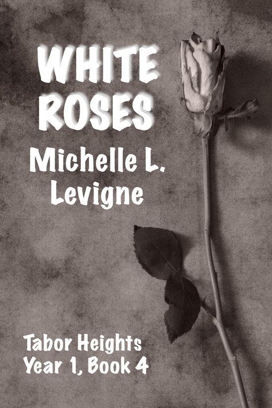 Tabor Heights, Year 1 4 - White Roses (ebook), Michelle Levigne ...