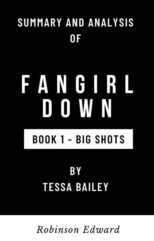 Book 1 - Big Shots - Summary and Analysis of Fangirl Down By Tessa ...