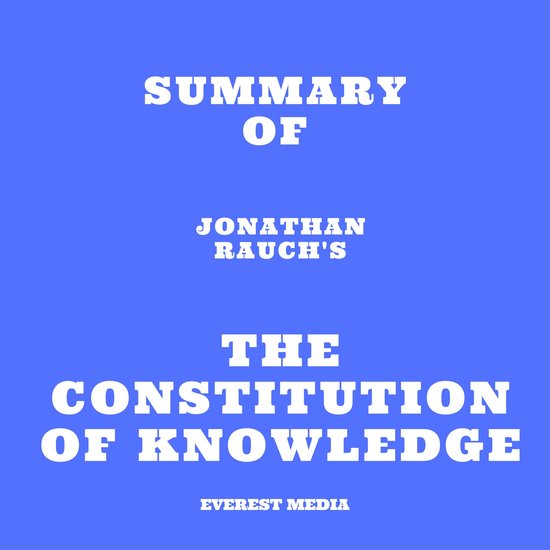 Summary of Jonathan Rauch's The Constitution of Knowledge, Everest ...
