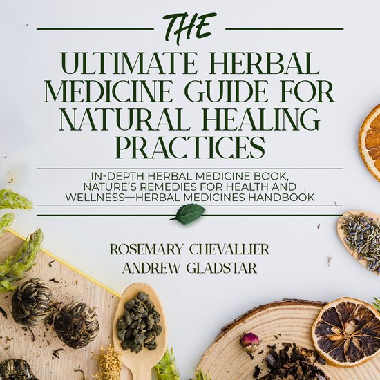 Ultimate Herbal Medicine Guide for Natural Healing Practices, The ...