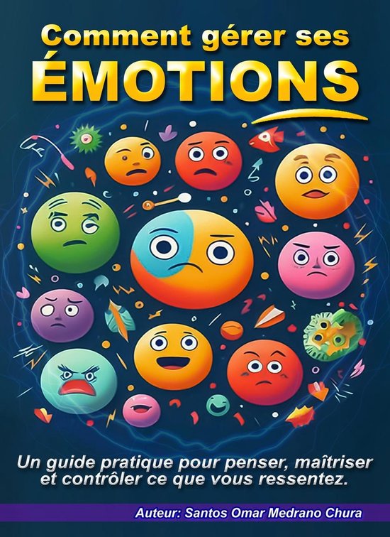 Comment gérer ses émotions. (ebook), Santos Omar Medrano Chura ...