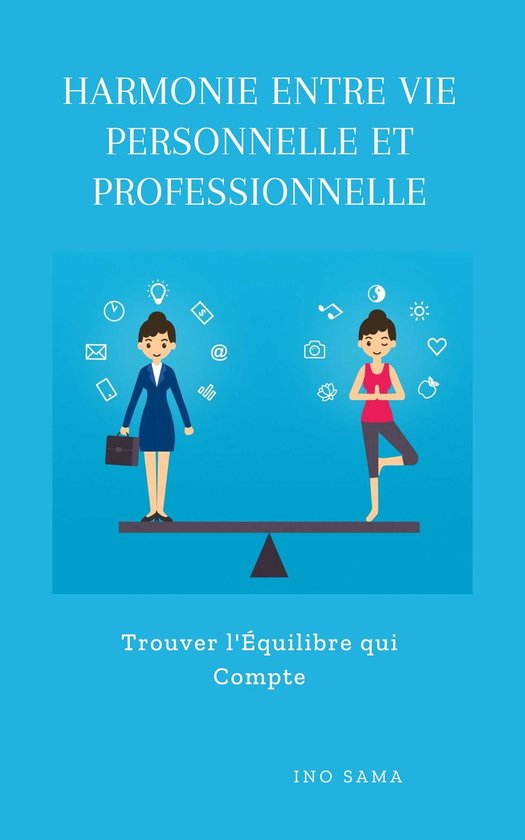Harmonie entre Vie Personnelle et Professionnelle (ebook), Ino sama ...