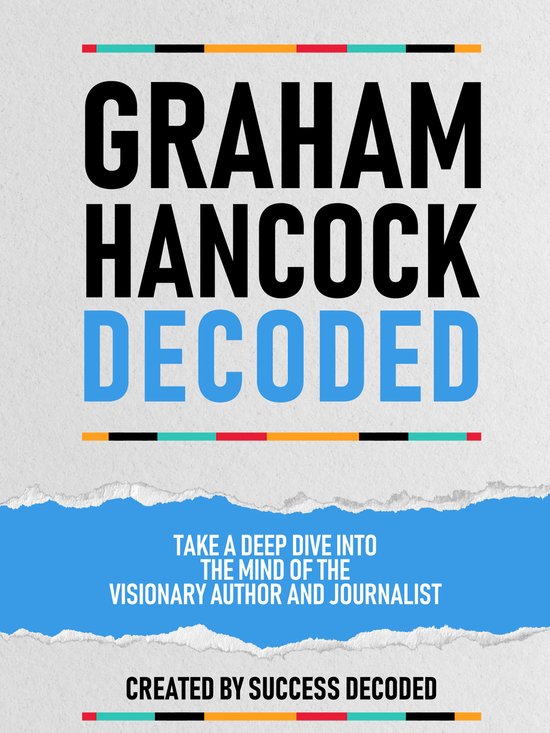 Graham Hancock Decoded - Take A Deep Dive Into The Mind Of The ...