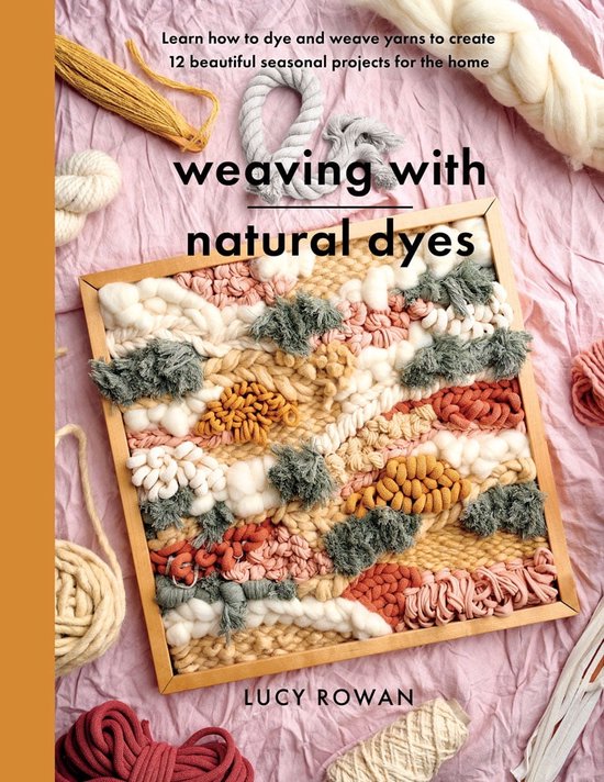 Weaving with Natural Dyes (ebook), Lucy Rowan | 9781399060684 | Boeken ...
