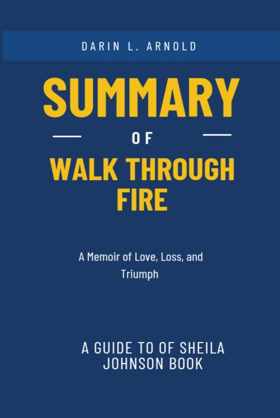 Summary and analysis of Sheila Johnson book Walk Through Fire (ebook), Darin L. Arnold... | bol