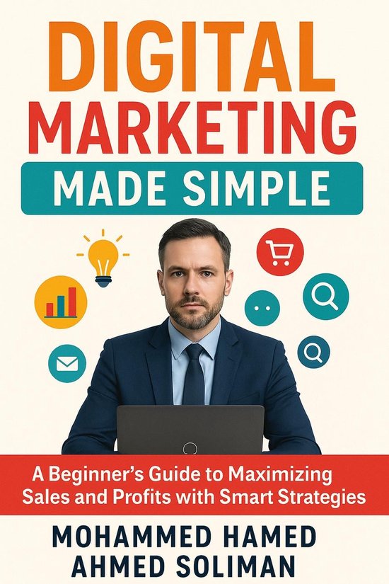 Digital Marketing Made Simple: A Beginner’s Guide to Maximizing Sales and Profits with... | bol