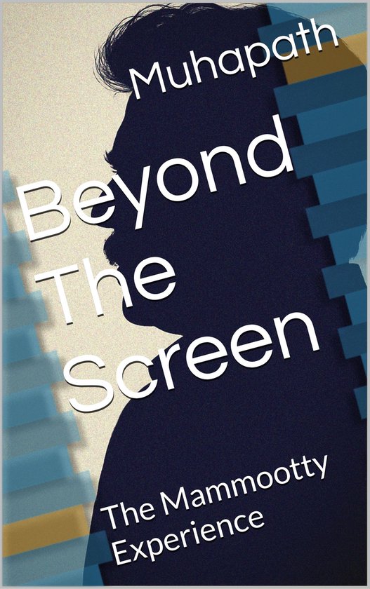 Beyond the Screen: The Mammootty Experience (ebook), Muhapath ...