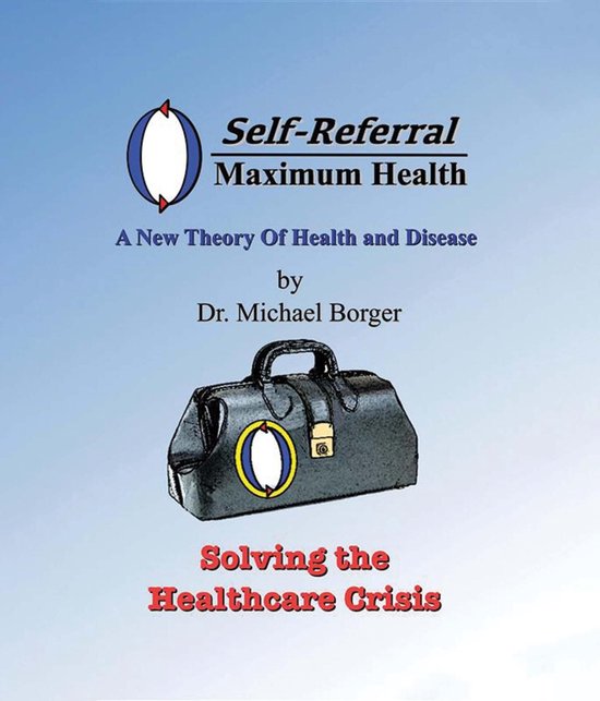 Self-Referral/Maximum Health (ebook), Dr. Michael Borger ...